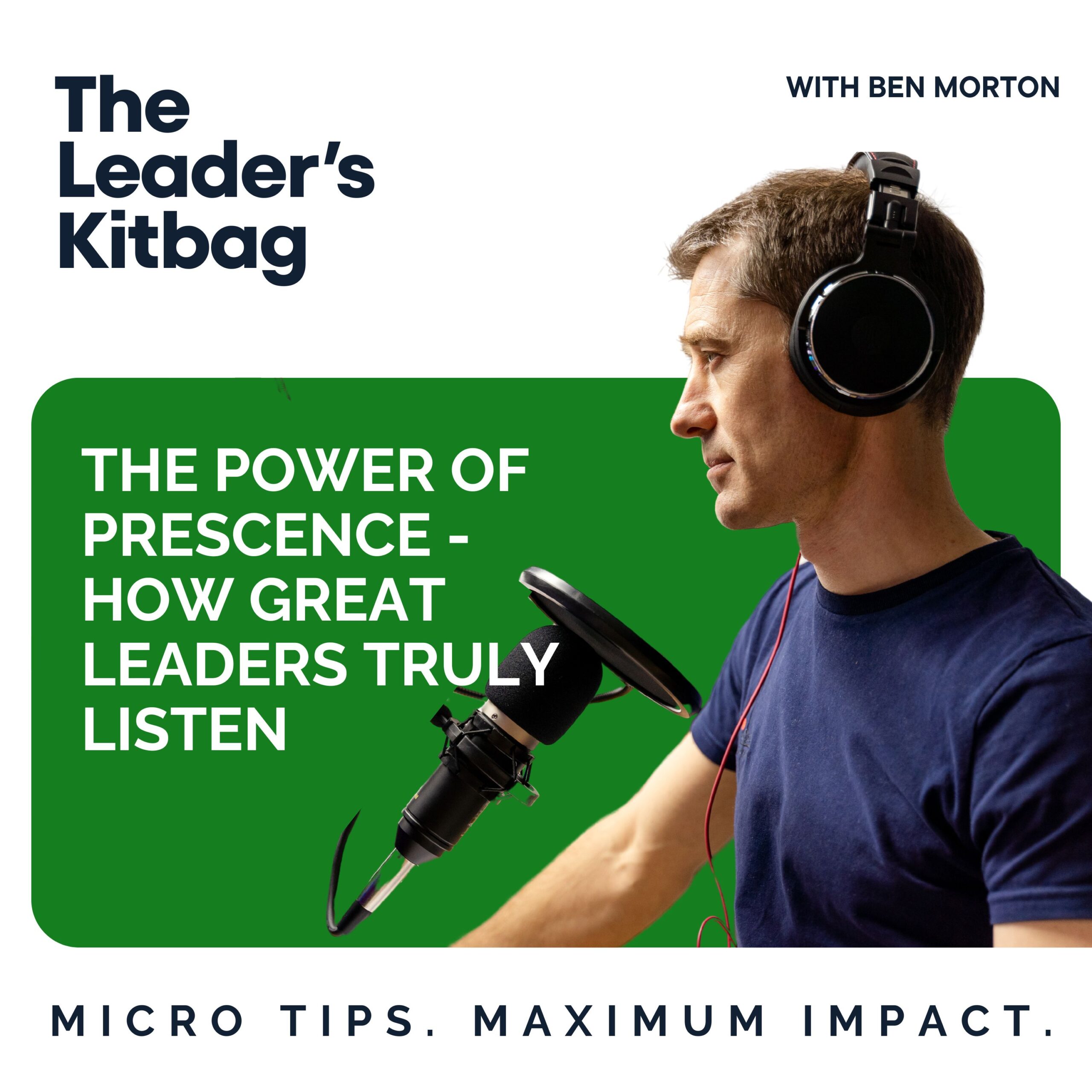 The Power of Presence: How Great Leaders Truly Listen - Ben Morton
