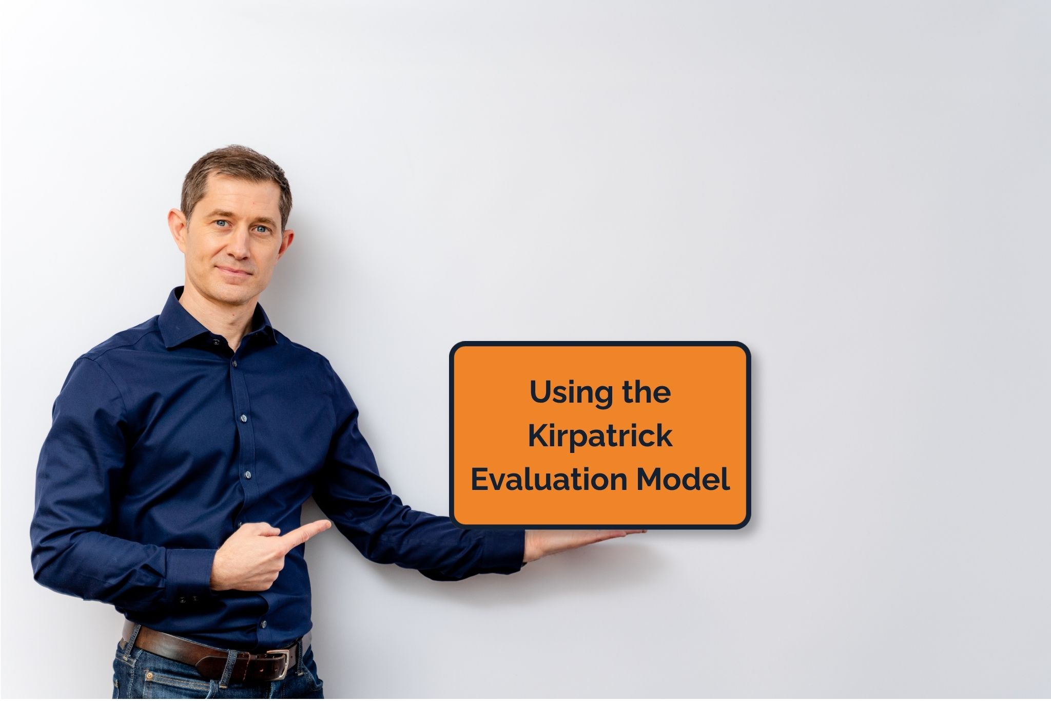 The Kirkpatrick Evaluation Model: How To Use It Well - Ben Morton